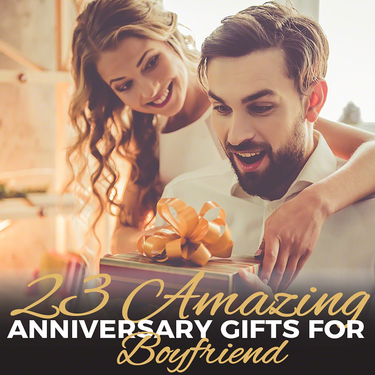 23 Amazing Anniversary Gifts for Boyfriend